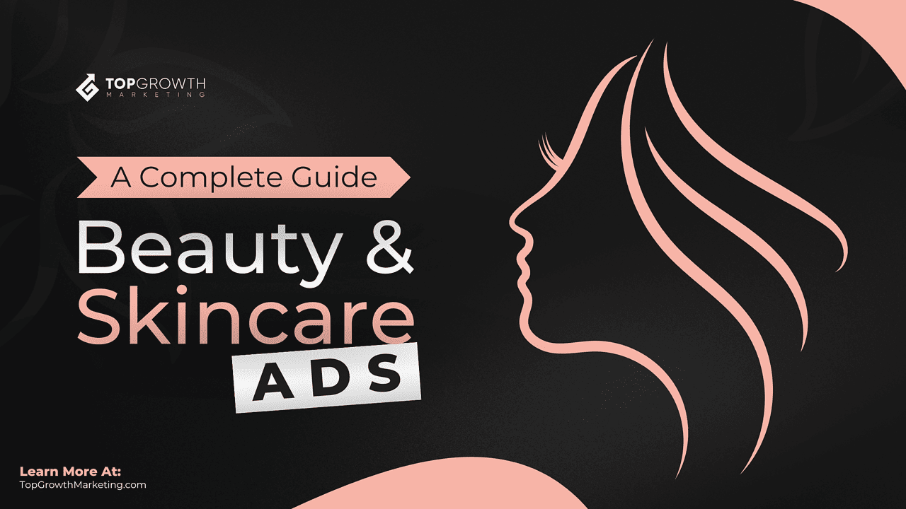 Beauty and Skincare Ads: A Complete Guide With Examples