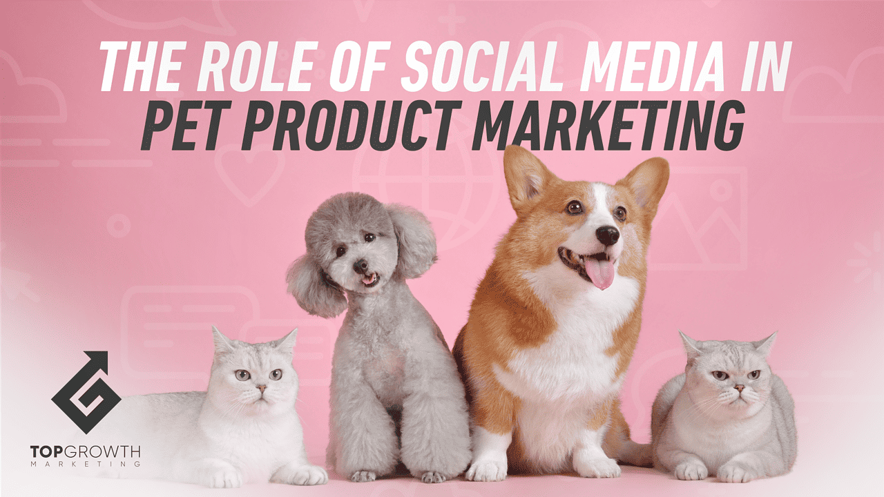 The Role of Social Media in Pet Product Marketing - Top Growth ...