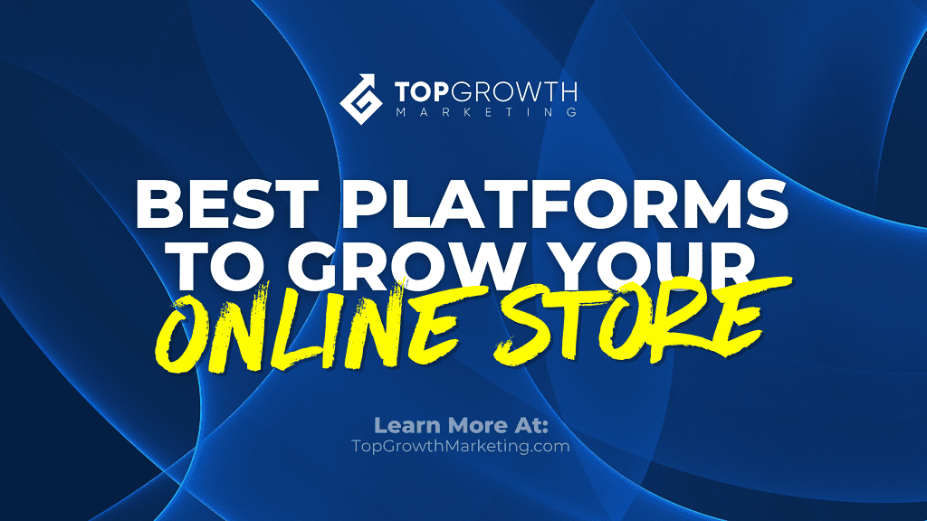 Best Platforms to Build Your Online Store - Top Growth Marketing ...
