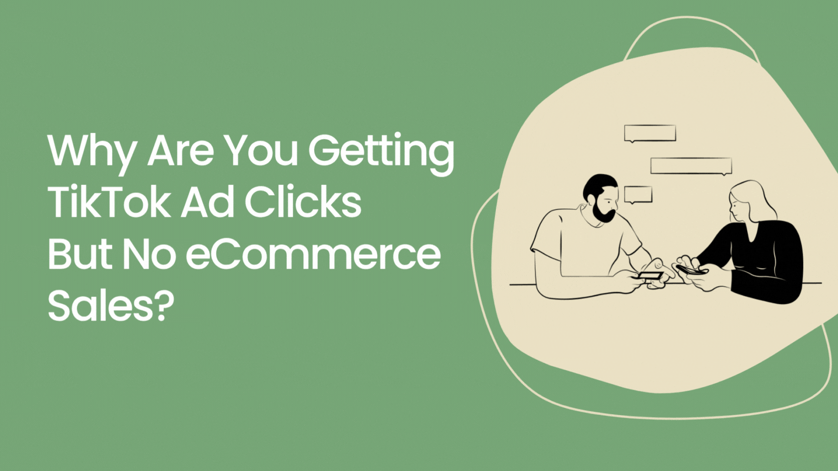 Why Are You Getting TikTok Ad Clicks But No Ecommerce Sales?